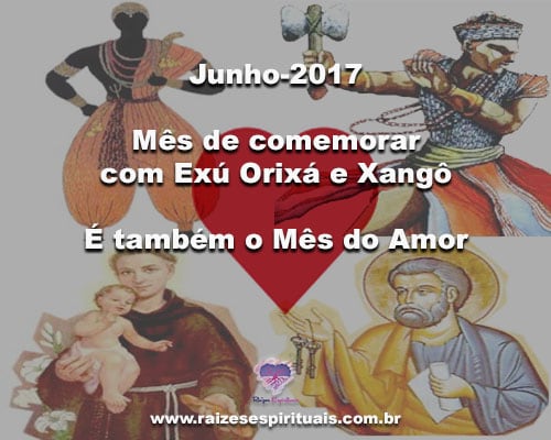 Junho 2017 Mês De Comemorar Com Exú Orixá E Xangô é Também O Mês Do Amor